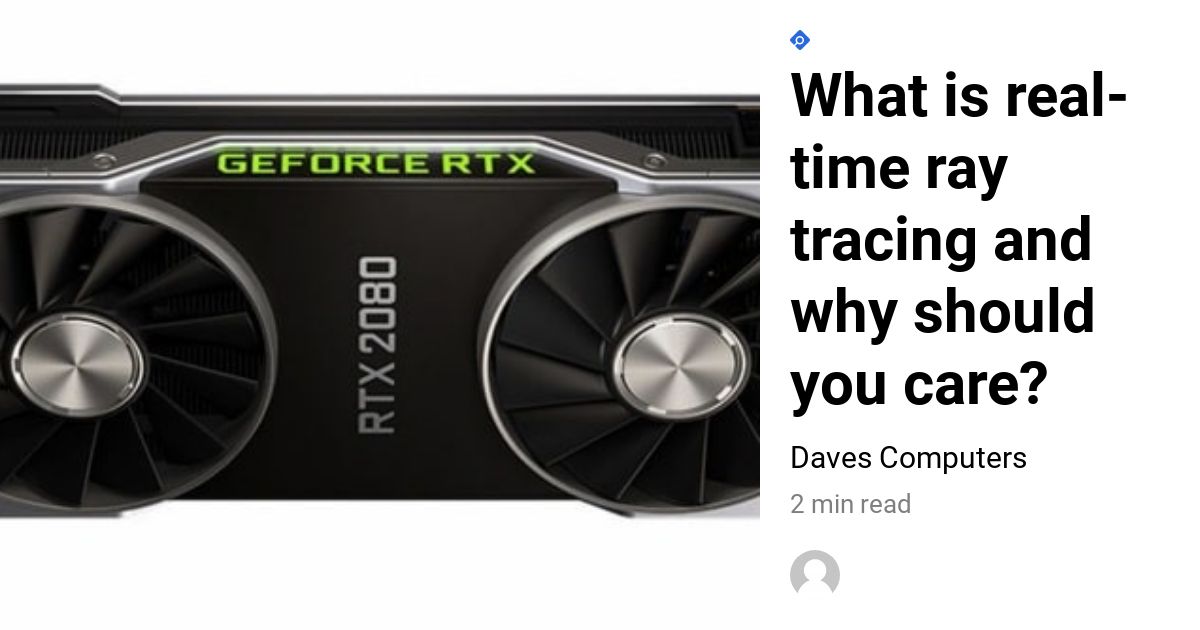 Real-time ray tracing and why should you care? - Dave's Computers